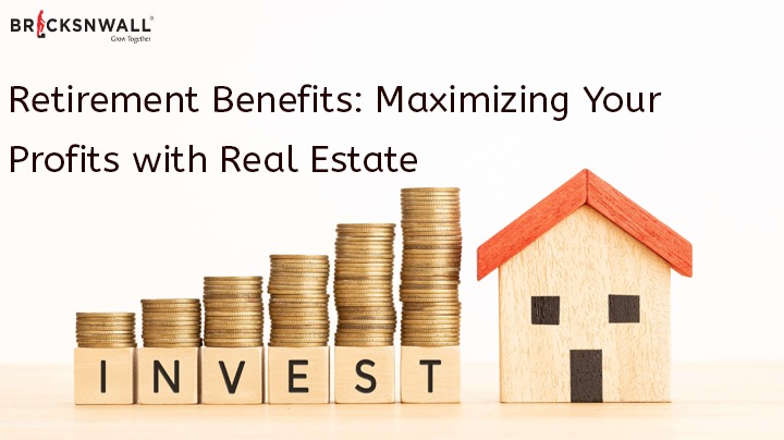 Maximizing Your Profits with Real Estate Investment | Retirement Benefits